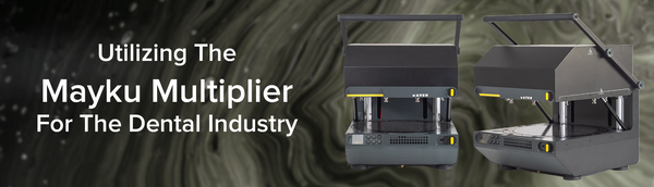 Utilizing The Mayku Multiplier For The Dental Industry - Shop3D.ca